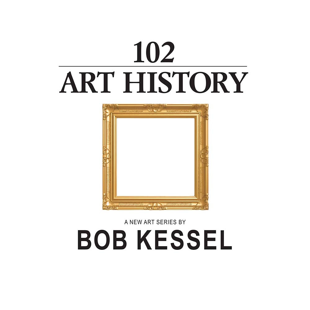 102 ART HISTORY – Bob Kessel Art